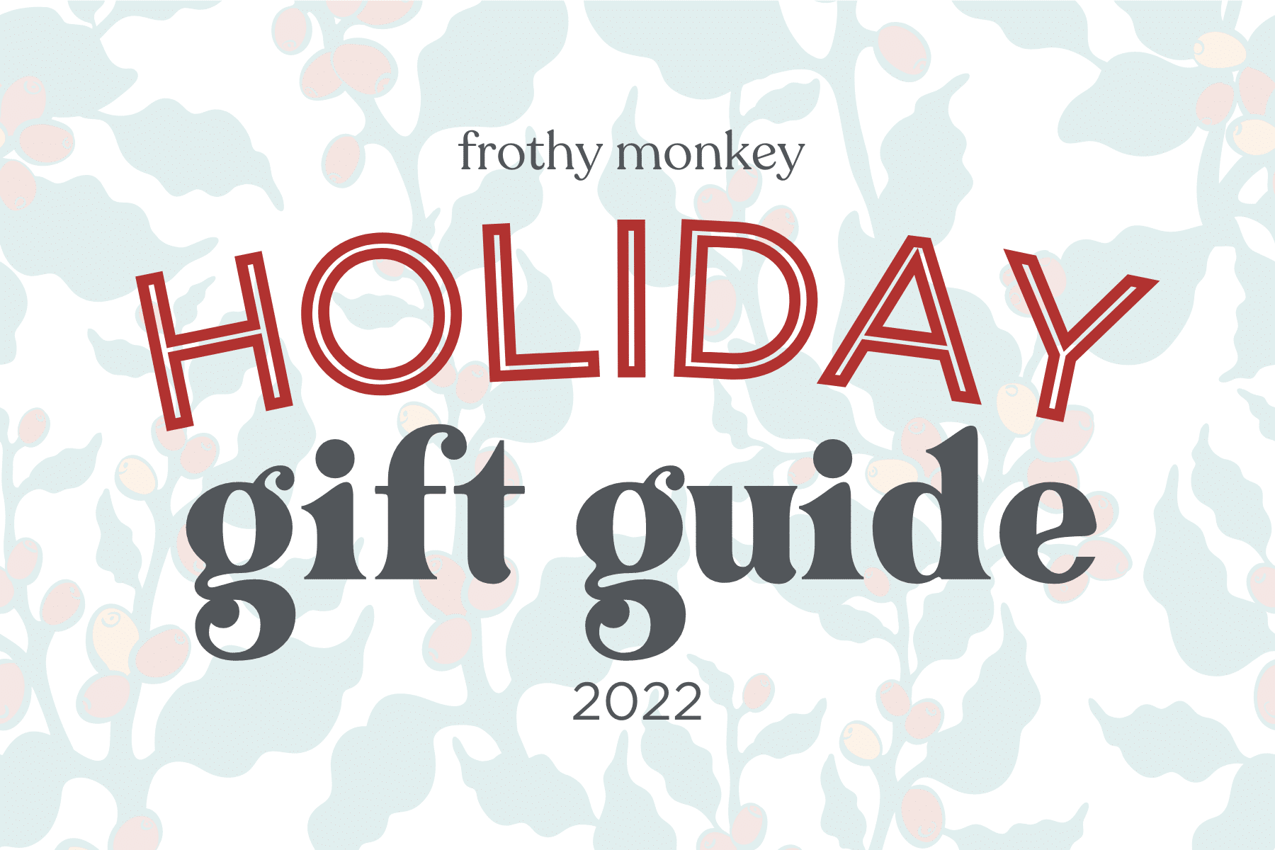 Holiday Gift Guide – Frothy Monkey